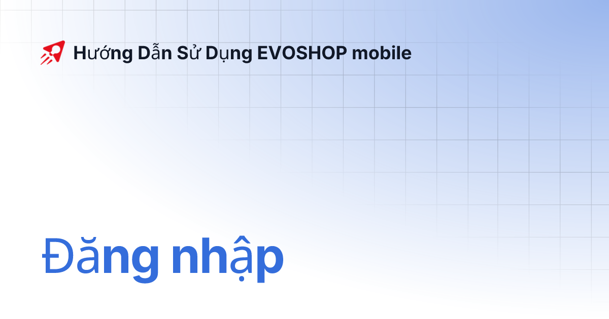 Đăng nhập | Hướng Dẫn Sử Dụng EVOSHOP mobile