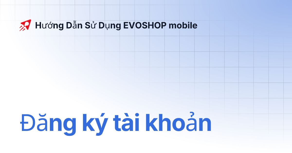 Đăng ký tài khoản | Hướng Dẫn Sử Dụng EVOSHOP mobile